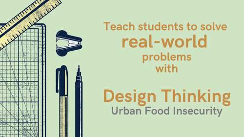 STEM Lesson: Problem-Solving Urban Food Insecurity with Design Thinking