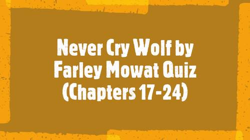 Never Cry Wolf by Farley Mowat Chapters 17 through 24 Printable Quizzes