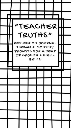 "Teacher Truths" Reflection Journal: Thematic Monthly Prompts for a Year