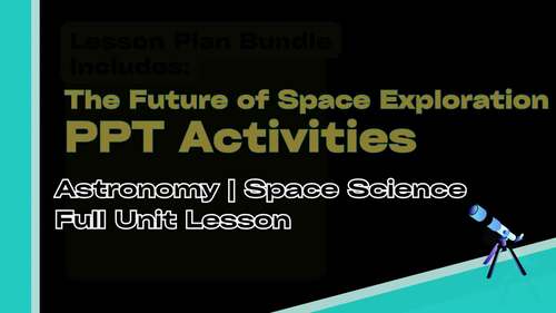 The Future of Space Exploration PPT & Activities | Astronomy | Full ...