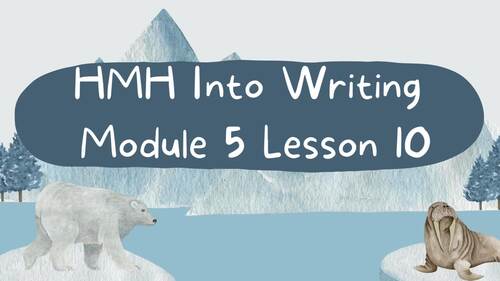 4th Grade HMH Into Writing Module 5 Lesson 10 Slides | TPT