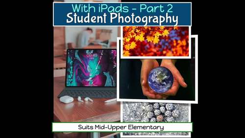 Digital PHOTOGRAPHY for iPADS Unit 2 for ART and STEM with 12 lessons ...