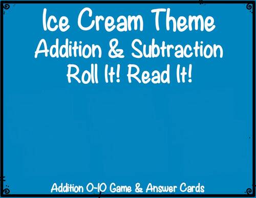 Ice Cream Addition & Subtraction Facts 0-10 Roll It! Read It! Game Cards