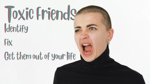 Toxic Friends: identify, fix, and eliminate people who aren’t good for you