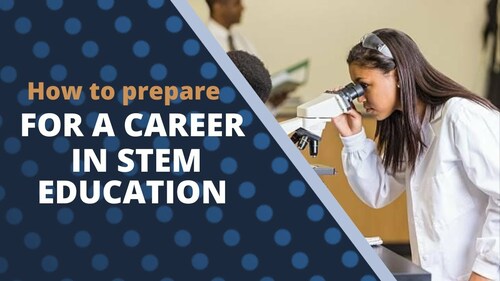 How to Prepare for a Career in STEM Education by STEAMspirations