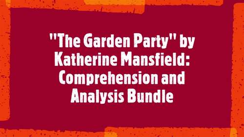 "The Garden Party" by Katherine Mansfield Quiz and Close Reading Bundle ...
