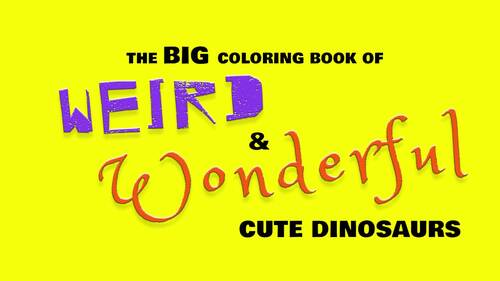 The BIG Coloring Book of Weird & Wonderful Cute Dinosaurs! by Matt Steel