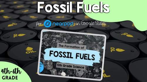 Fossil Fuel Formation for Nearpod in Google Slides by Braided Maven