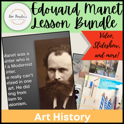 Edouard Manet Bundle (Slideshow, Video, Lesson Plans) 3rd-6th grade