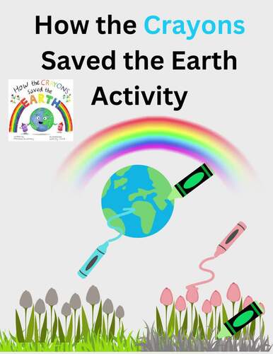 How the Crayons Saved the Earth Activity and Book Companion | TPT