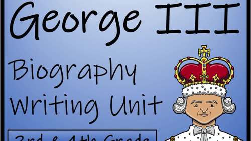 King George III Biography Writing Unit | 3rd Grade & 4th Grade | TPT