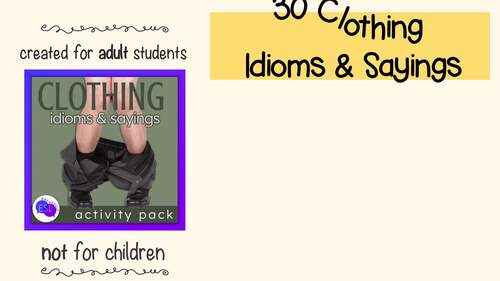 Clothing Idioms ACTIVITY PACK for Adult ESL Worksheets & Games | TPT