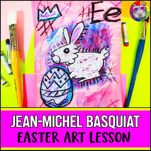 Easter Art Lesson, Jean-Michel Basquiat Easter Bunny Art Project for ...