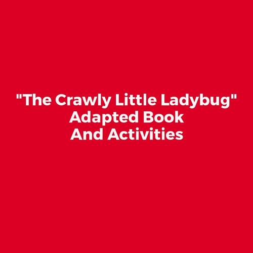 Spring Adapted Book And Activities: "The Crawly Little Ladybug"