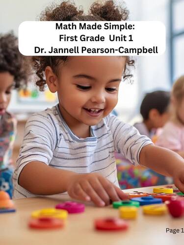 Math Made Simple : First Grade Unit 1 Dr. Jannell Pearson-Campbell