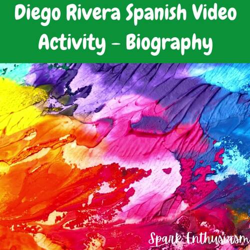 Diego Rivera Spanish Video Activity - Biography by Spark Enthusiasm Spanish