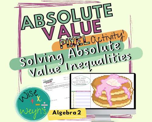 Solving Absolute Value Inequalities PIXEL Activity! | Algebra 2 by Wise ...