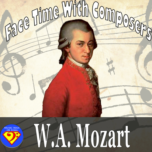 Face Time With Composers: Wolfgang Amadeus Mozart by Music Man of Steel