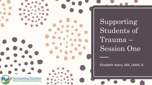 Supporting Students of Trauma- Part 1 of 3 by INcompassing Education