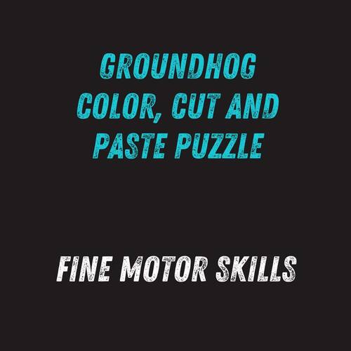 Groundhog Cut and Paste Fine Motor Color, Match and Glue Puzzles
