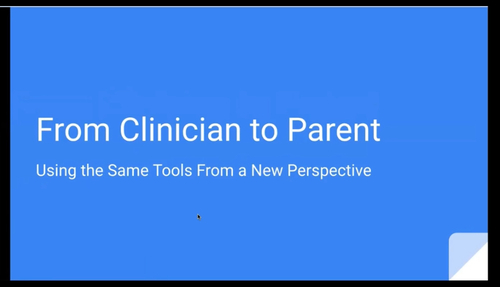 From Clinician to Parent: Using the same tools from a new perspective.