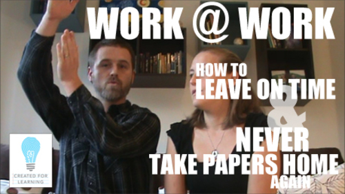 Work at Work to NEVER Take Papers Home Again by Created for Learning