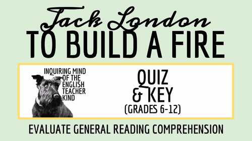 "To Build a Fire" by Jack London Quiz and Answer Key for High School ...