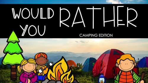 Would You Rather - Camping Edition! by TEACHING WITHOUT A BOOK | TPT