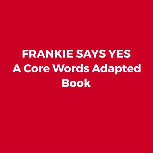 Core Words Adapted Book: "Frankie Says Yes" Core Word Yes | TPT