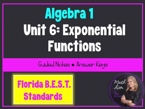Algebra 1 Florida BEST Standards Unit 6 Exponential Functions Guided Notes Algebra 1 Florida BEST Standards Unit 6 Exponential Functions Guided Notes