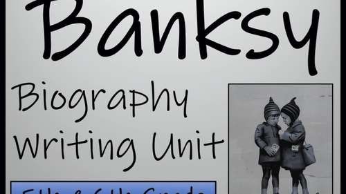 Banksy Biography Writing Unit | 5th Grade & 6th Grade | TPT