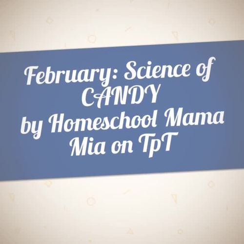 February - Science of CANDY by Homeschool Mama Mia | TPT