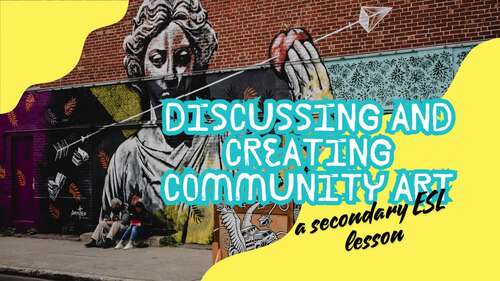 Discussing and Creating Community Art: A Secondary ESL Lesson | TPT