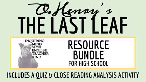 "The Last Leaf" by O. Henry Quiz and Close Reading Worksheet Bundle ...