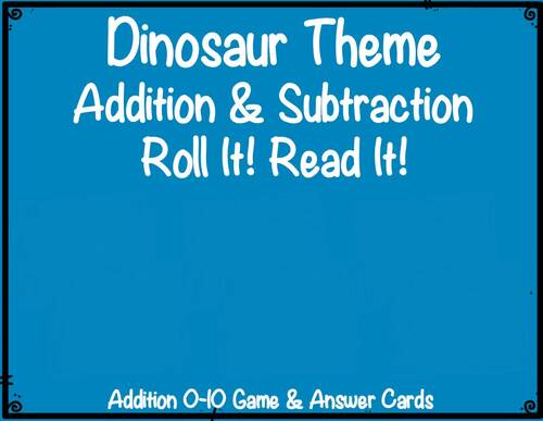 Dinosaur Addition & Subtraction Facts 0-10 Roll It! Read It! Game Cards