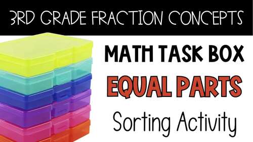Math Task Box: Equal Parts Sorting Activity (3rd Grade Fraction Concepts)