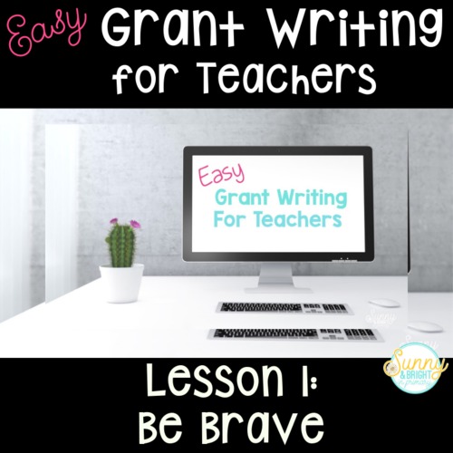 Easy Grant Writing for Teachers - Lesson 1 Be Brave | TPT
