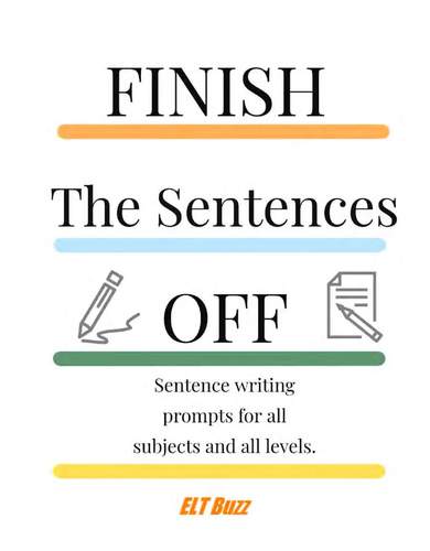 Finish The Sentences Off. Writing Prompts for ESL, EFL. All Levels. Topics.