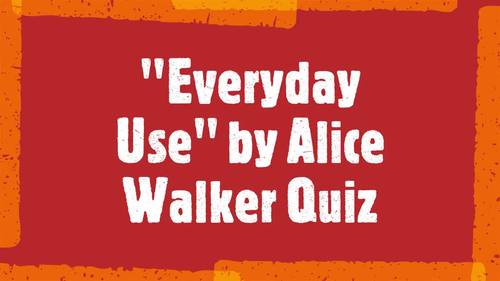 "Everyday Use" by Alice Walker Printable Quiz | TpT