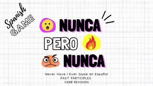 Spanish Past Participle Game- Nunca Pero Nunca/Never Have I Ever