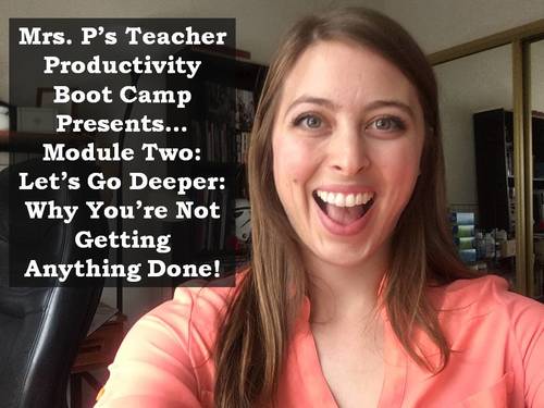 Teacher Productivity Boot Camp: Why You're Not Getting Anything Done ...