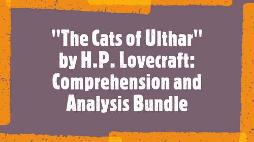 "The Cats of Ulthar" by H.P. Lovecraft Comprehension and Analysis Bundle
