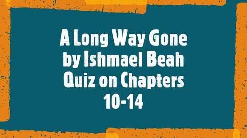 A Long Way Gone by Ishmael Beah Printable Quiz on Chapters 10-14