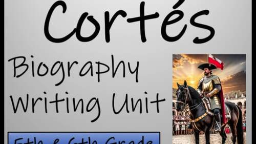 Hernan Cortes Biography Writing Unit | 5th Grade & 6th Grade | TPT