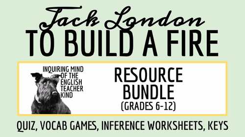 "To Build a Fire" by Jack London Quiz, Worksheets, and Vocabulary Games ...