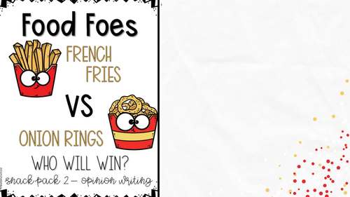 Opinion Writing - Food Foes French Fries VS Onion Rings | Snack Pack 2