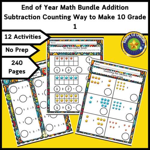 End of Year Math Bundle Addition Subtraction Counting Way to Make 10 ...