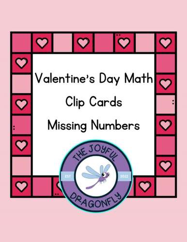 Valentine's Day Math Clip Cards: Missing Numbers by The Joyful Dragonfly