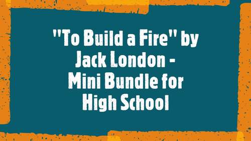 "To Build a Fire" by Jack London Bundle for High School ELA (Google Drive)