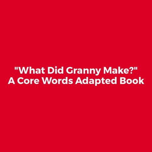 Core Words Adapted Book And Activities: "What Did Granny Make?" Core ...